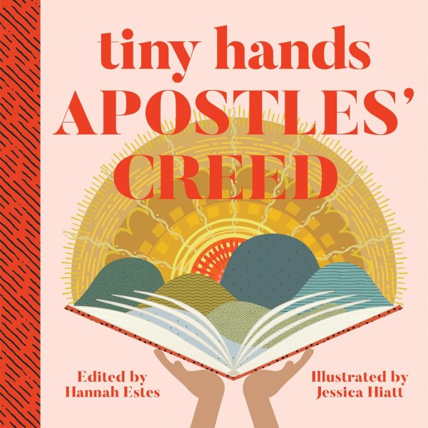 Tiny Hands Apostles' Creed (Board Book) by Hannah Estes and Jessica Hiatt