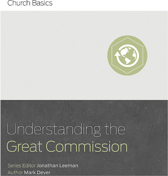 Understanding the Great Commission (Paperback) by Mark Dever
