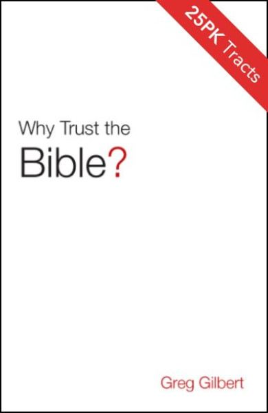 Why Trust the Bible? (Tract 25 pack) (Tract/Booklet) by Greg Gilbert