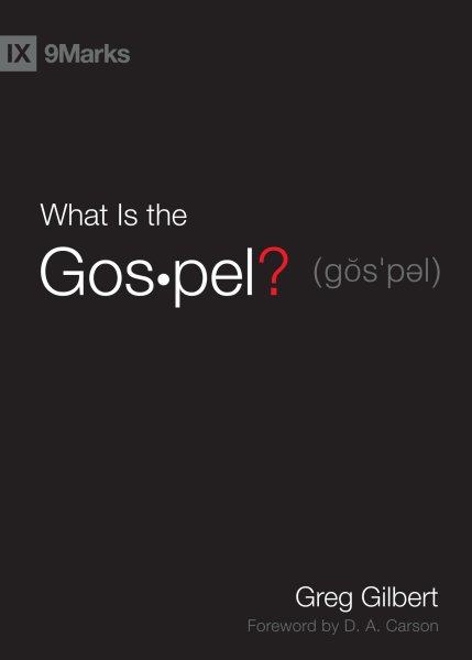 What Is the Gospel? (Hardback) by Greg Gilbert